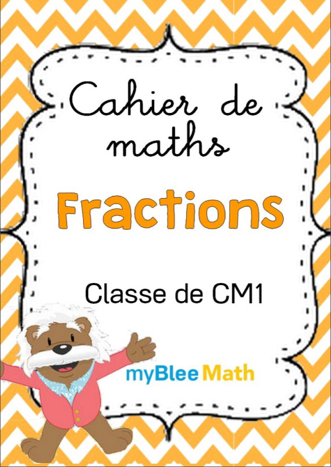 Cahier de maths - Fractions - Classe de CM1 par myBlee Math - jenseigne.fr
