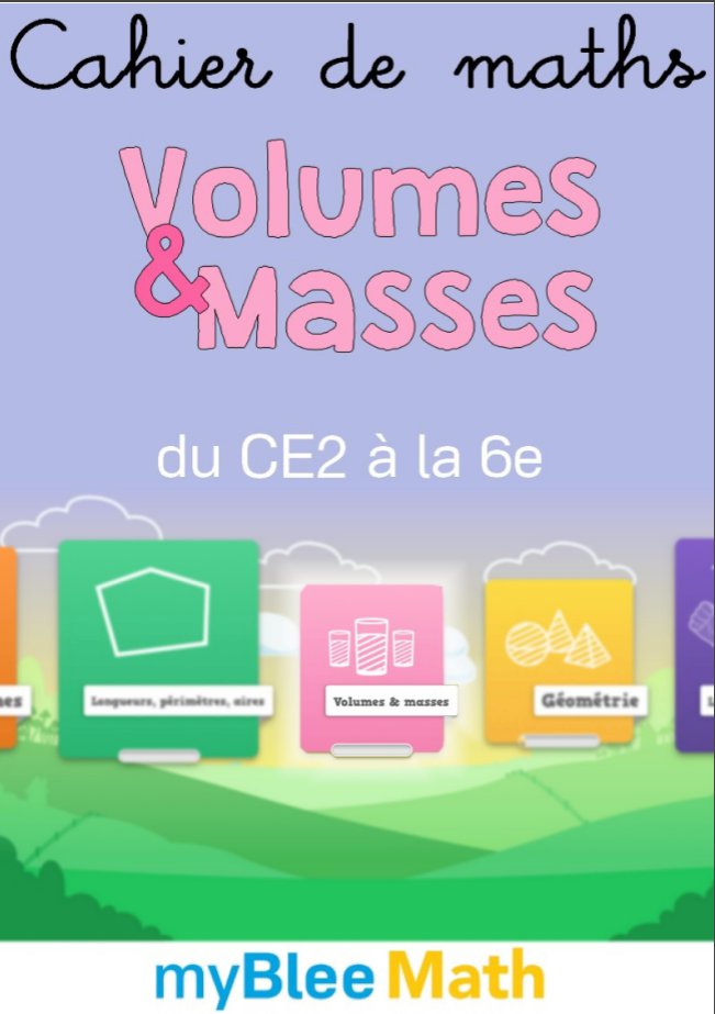 Cahier de maths -Volumes et masses -du CE2 à la 6e par myBlee Math ...