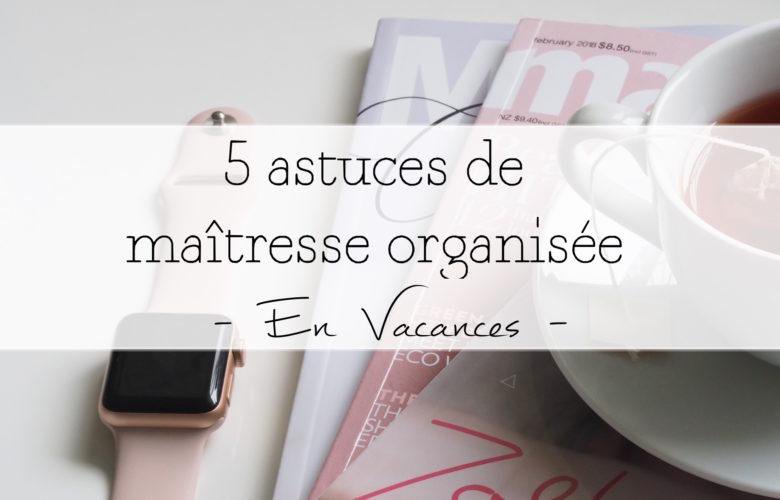 Bien s’organiser pendant les vacances ! par Maitresse de la forêt ...